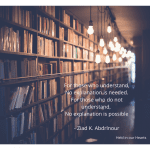 For those who understand, No explanation is needed. For those who do ...